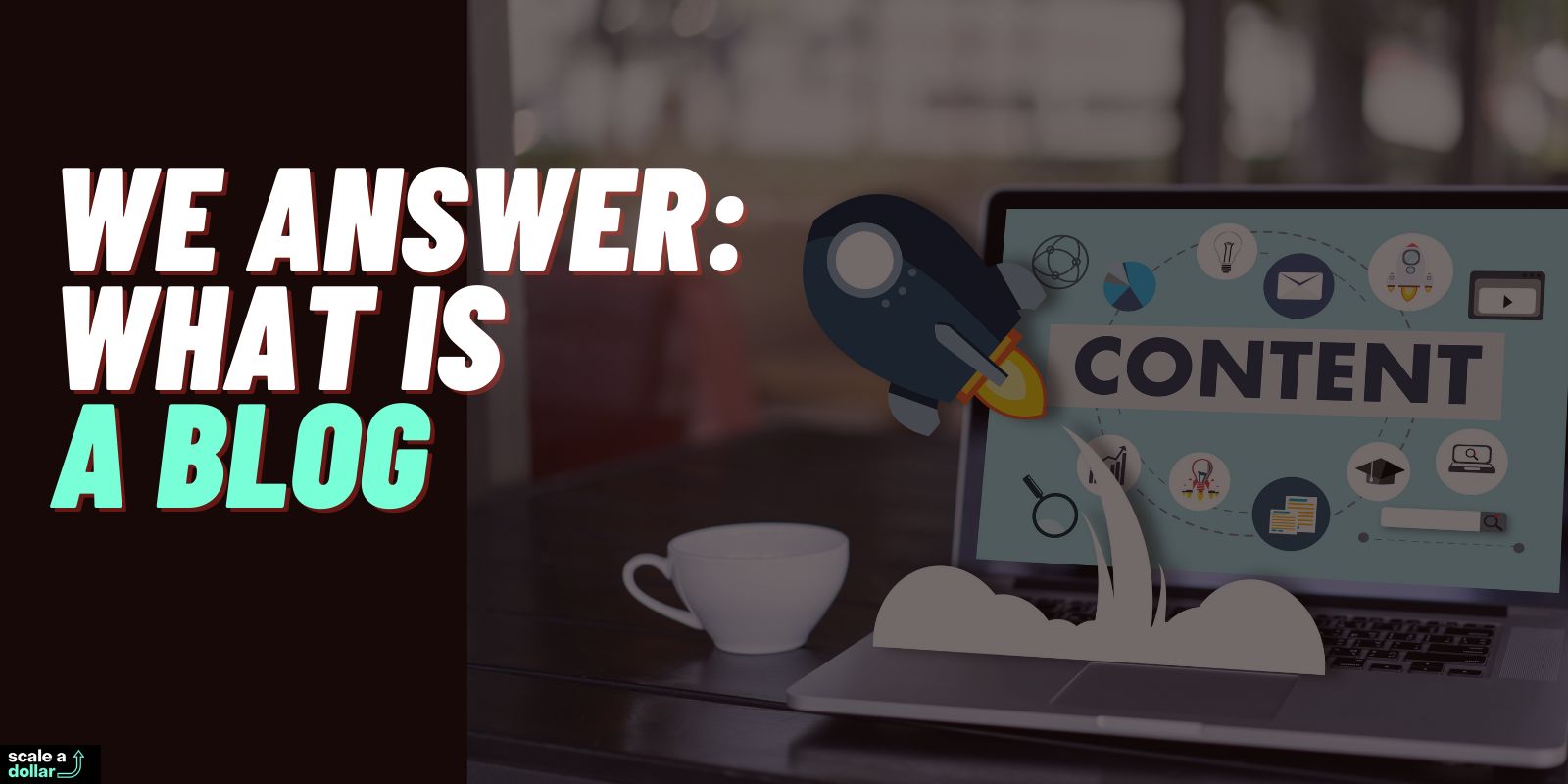 What is a Blog? (& Why You Should Start One!) - Scale A Dollar